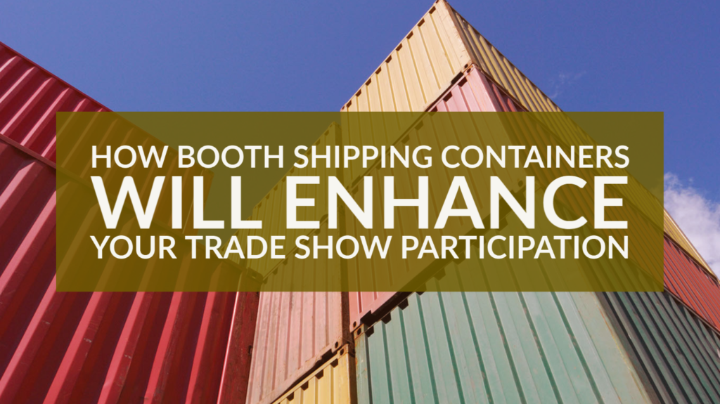 How Booth Shipping Containers Will Enhance Your Trade Show ...
